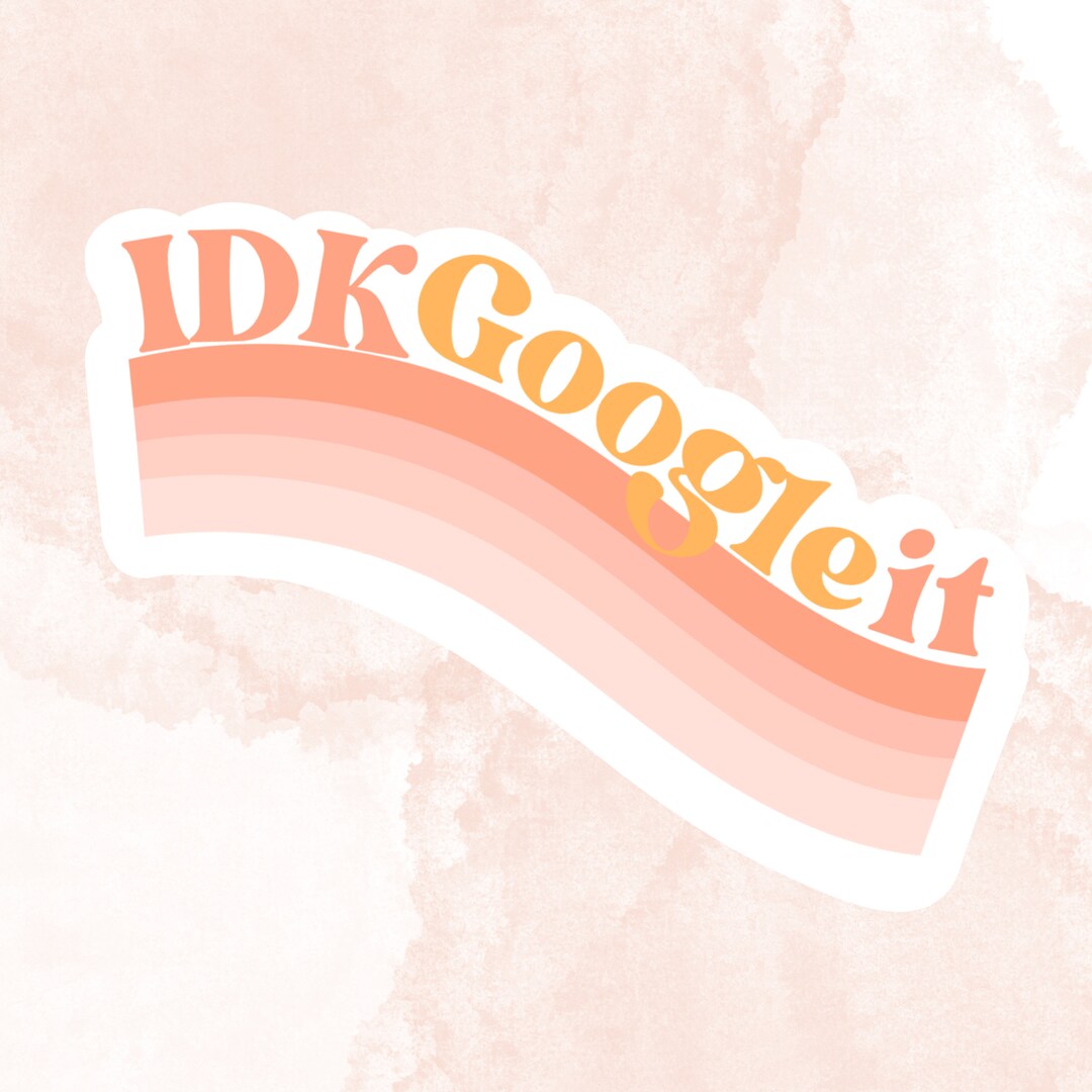 IDK Google It Sticker | Vinyl Sticker | Waterproof | Groovy Retro ...