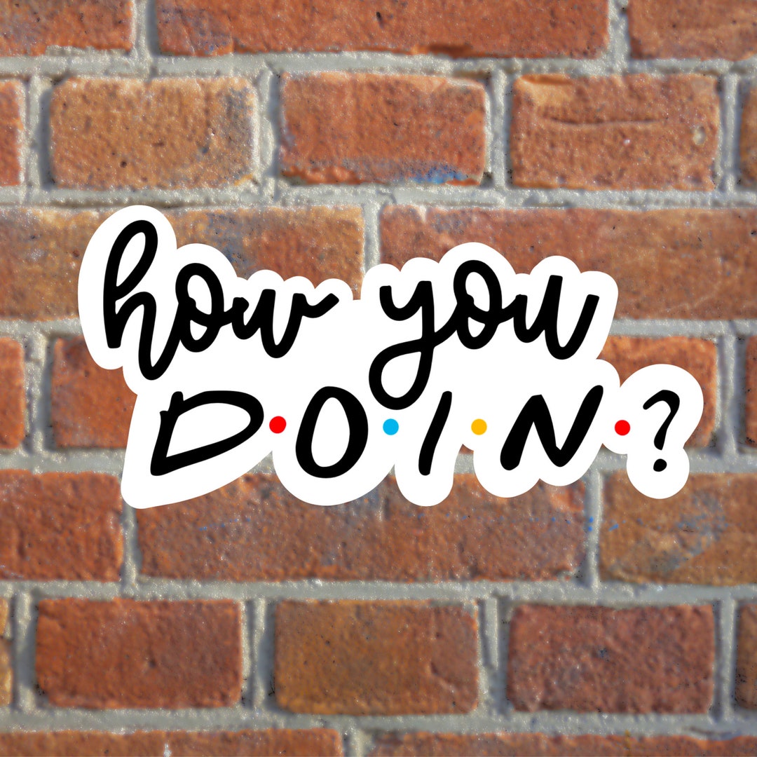 How You Doin’? Sticker | Friends Sticker | Waterproof Sticker | Water ...