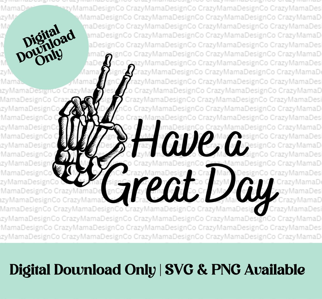 Have a Great Day SVG, Great Day Skeleton, Skeleton Hand, Great Day ...