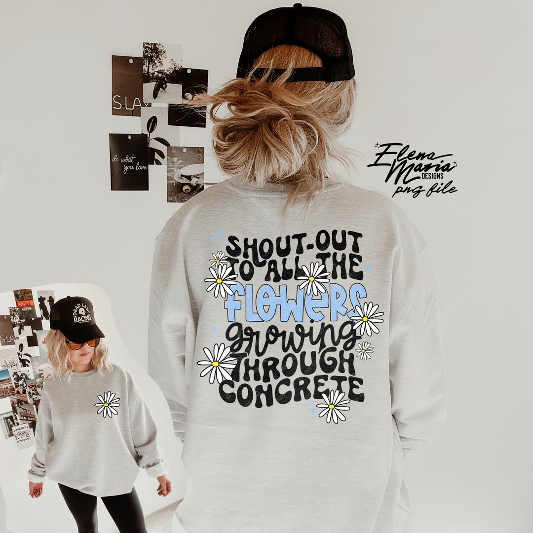 Shout-out to All the Flowers Growing Through Concrete Sublimation PNG ...