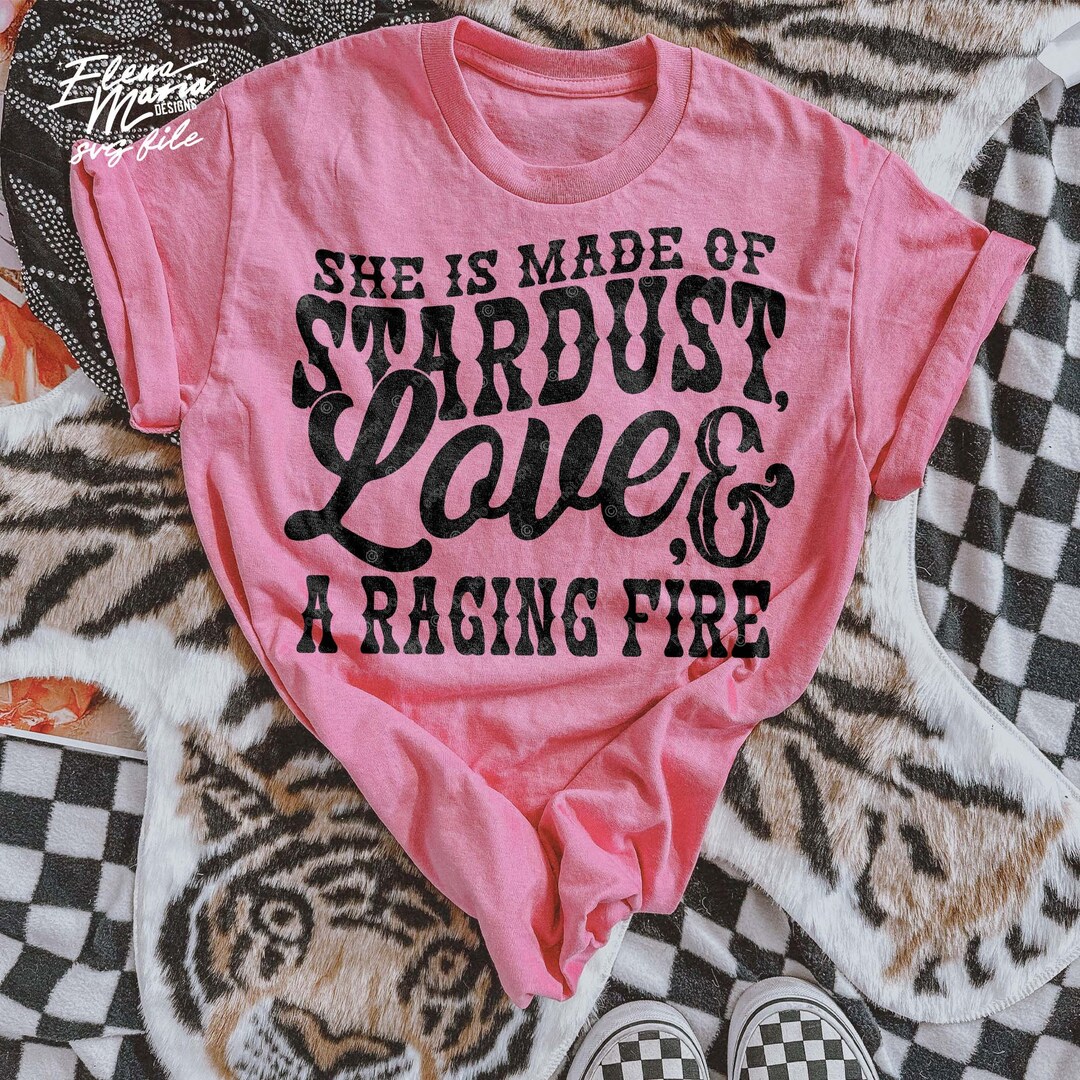 Motivational She is Made of Stardust Love and Raging Fire SVG File Png ...