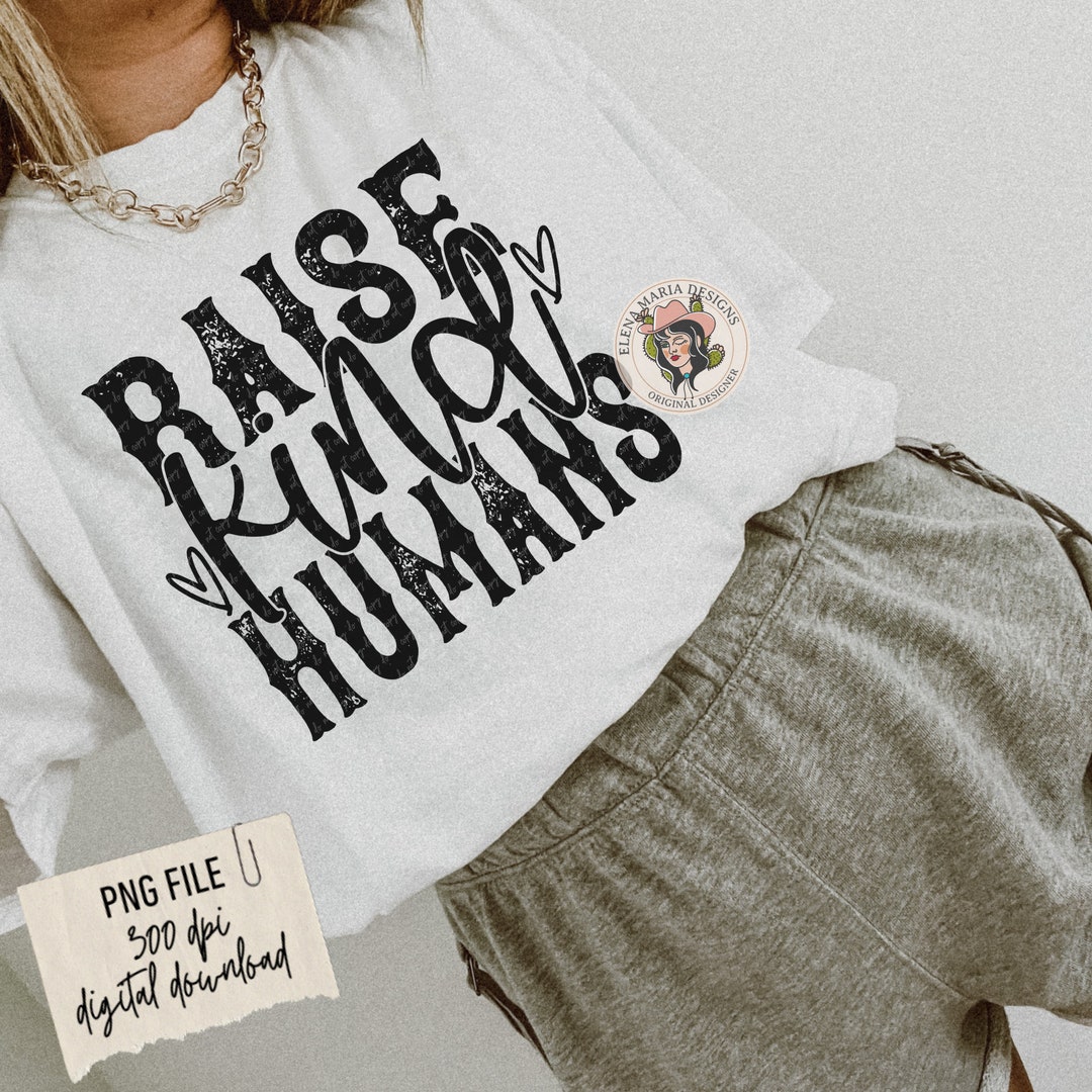 Raise Kind Humans Sublimation Design Be Kind Quote DTG Heat Transfer ...