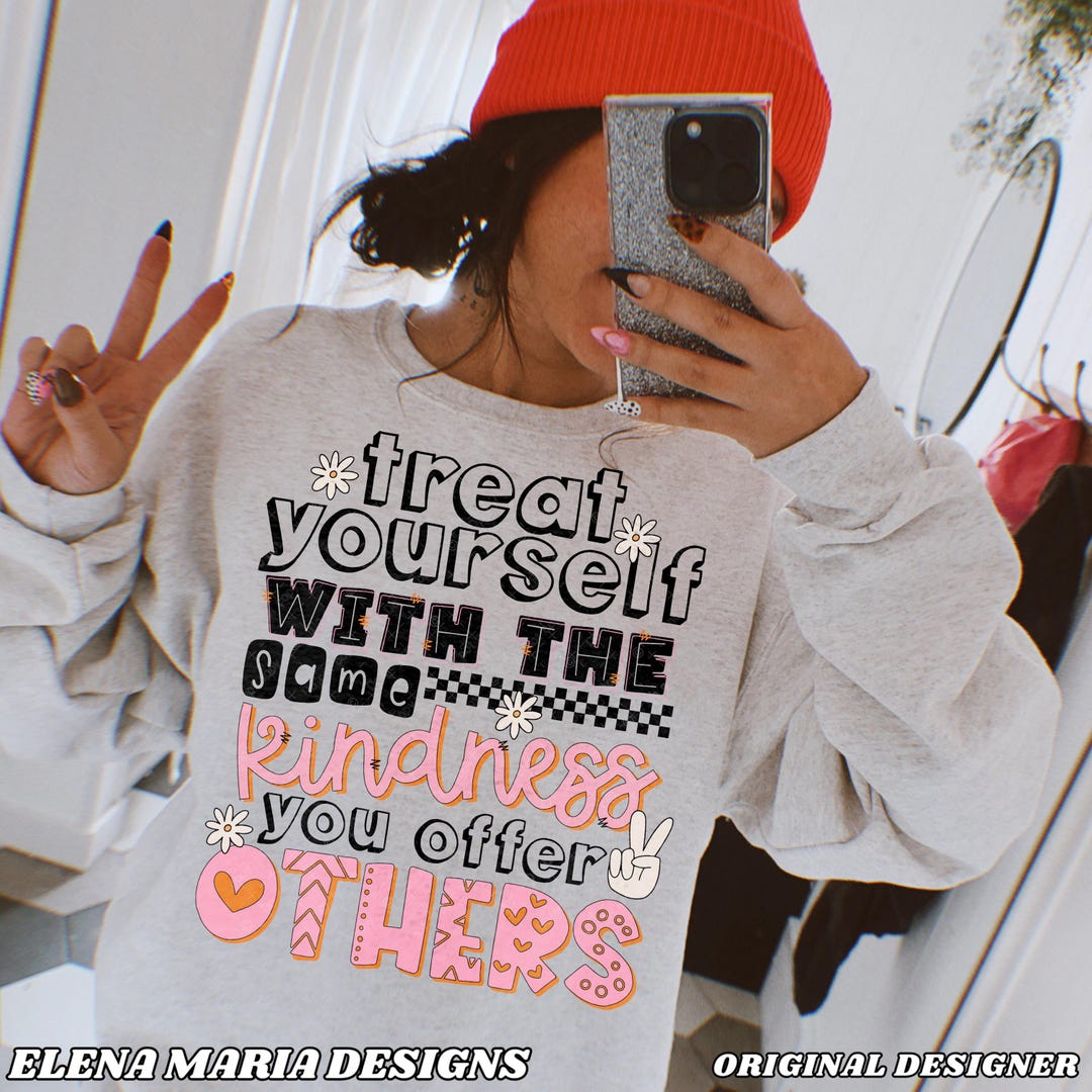 Treat Yourself With the Same Kindness You Offer Others PNG File ...
