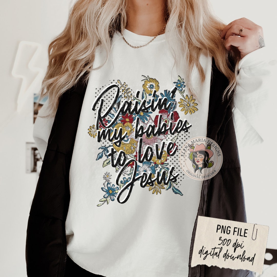 Raisin' My Babies to Love Jesus Sublimation Design Faith - Etsy