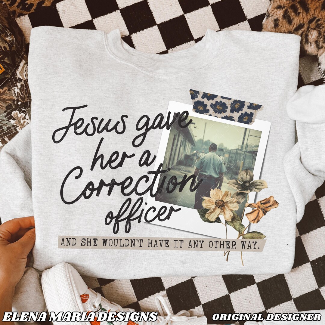 Jesus Png File Jesus Gave Her A Correction Officer Sublimation Design ...