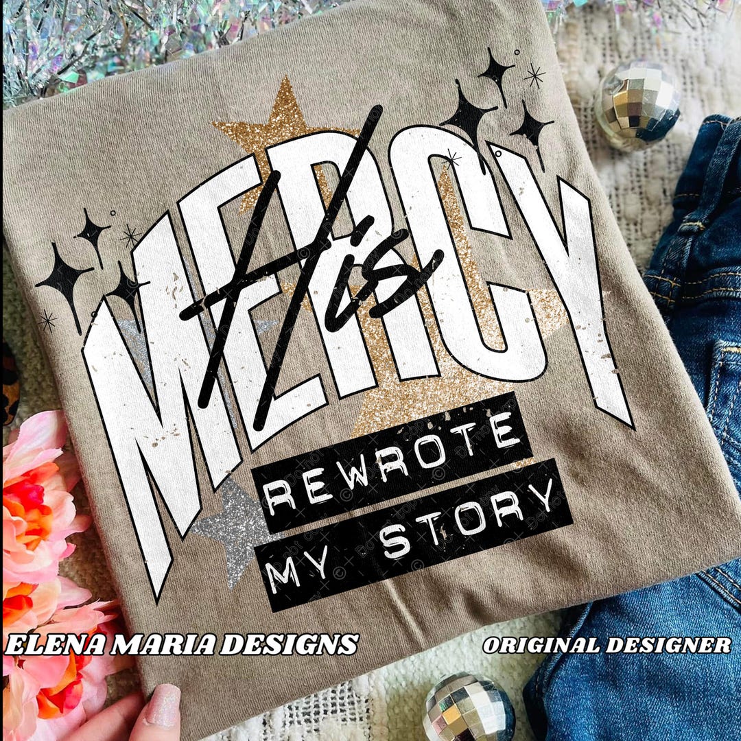 Jesus His Mercy Rewrote My Story Sublimation Design | Faith PNG File ...