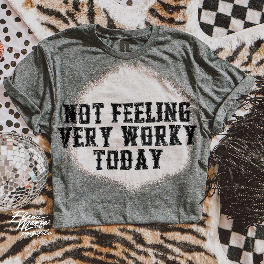 Not Feeling Very Worky Today Humor Sublimation PNG File Download PNG ...