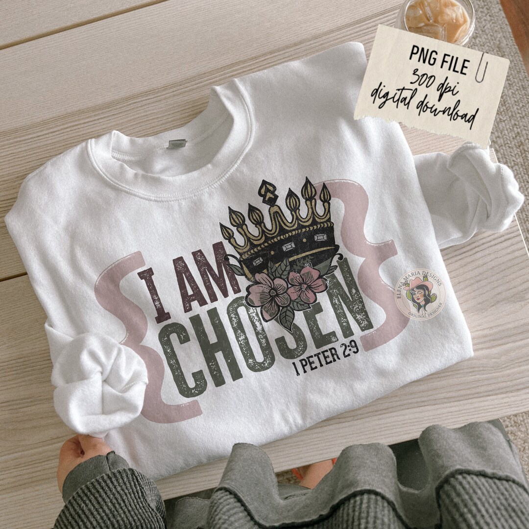 I Am Chosen PNG File Sublimation Inspirational Sublimation Design Mama ...