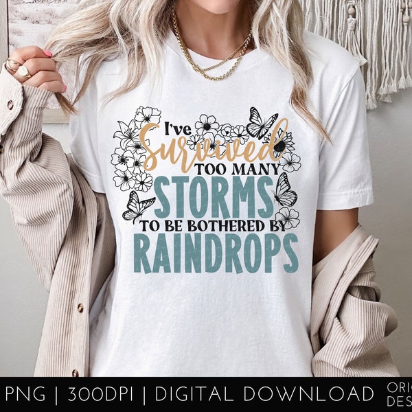Ive Survived Too Many Storm to Be Bothered by Raindrops Png - Etsy