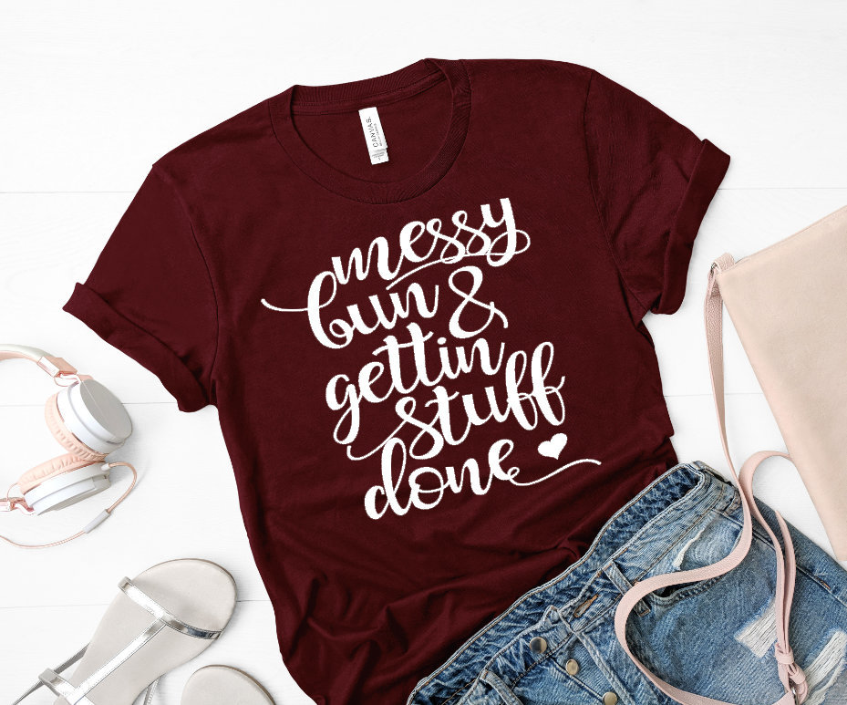 Messy Bun and Getting Stuff Done Shirt / Funny Shirt / Mom Shirt ...