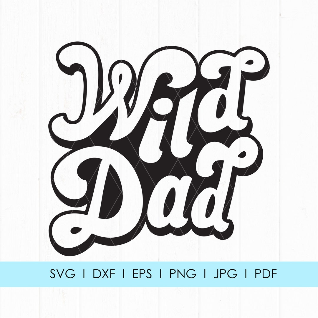 Wild Dad Svg, Dad Shirt, SVG Png Cutting Files for Cricut, Png for ...