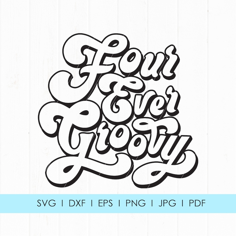 Four Ever Groovy Svg, Birthday Shirt SVG, Png Cutting Files for Cricut ...