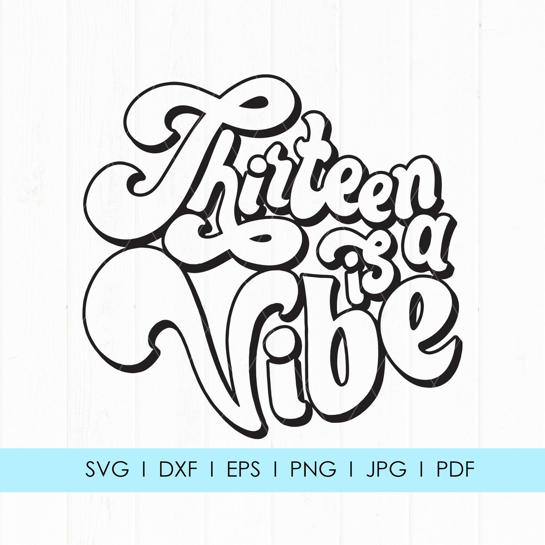 Thirteen is a Vibe Svg, Birthday Shirt SVG, Png Cutting Files for ...