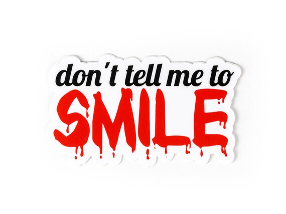 Bumper Stickers Paper & Party Supplies Don\u2019t Tell Me to Smile ...