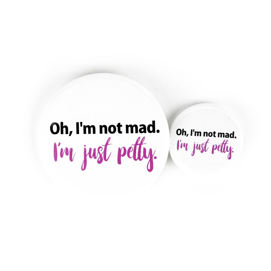 I'm Not Mad, I'm Just Petty - Funny Button, Funny Magnet - Etsy
