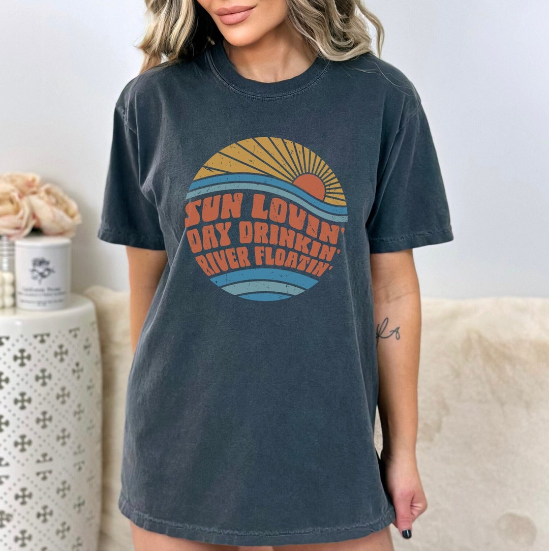 Sun Loving, Day Drinking, River Floating Tshirt, Comfort Colors, Float ...