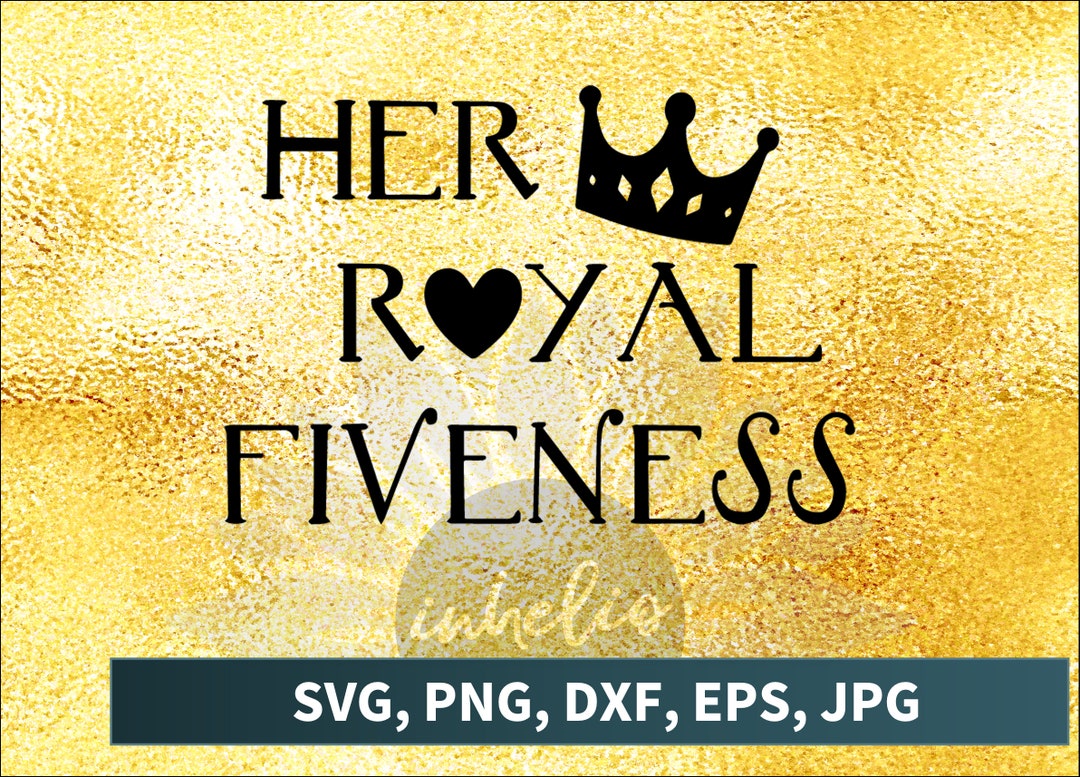 Her Royal Fiveness SVG // Download, Her Royal Fiveness SVG, Princess ...