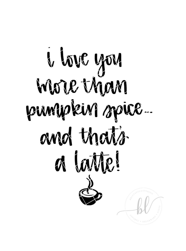 I Love You More Than Pumpkin Spice and That's a Latte SVG - Etsy