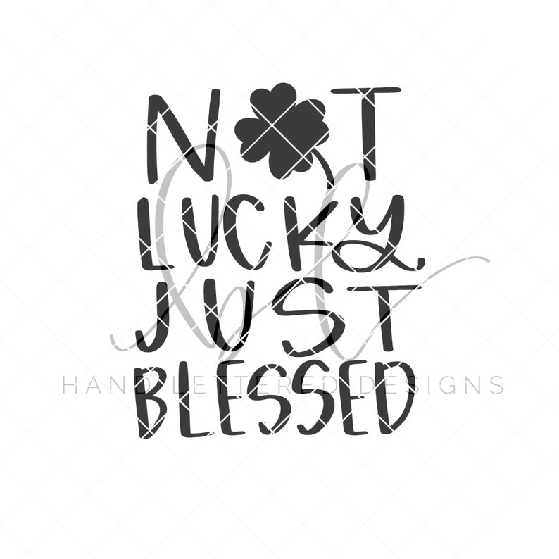Not Lucky Just Blessed SVG Not Lucky Just Blessed Lucky - Etsy