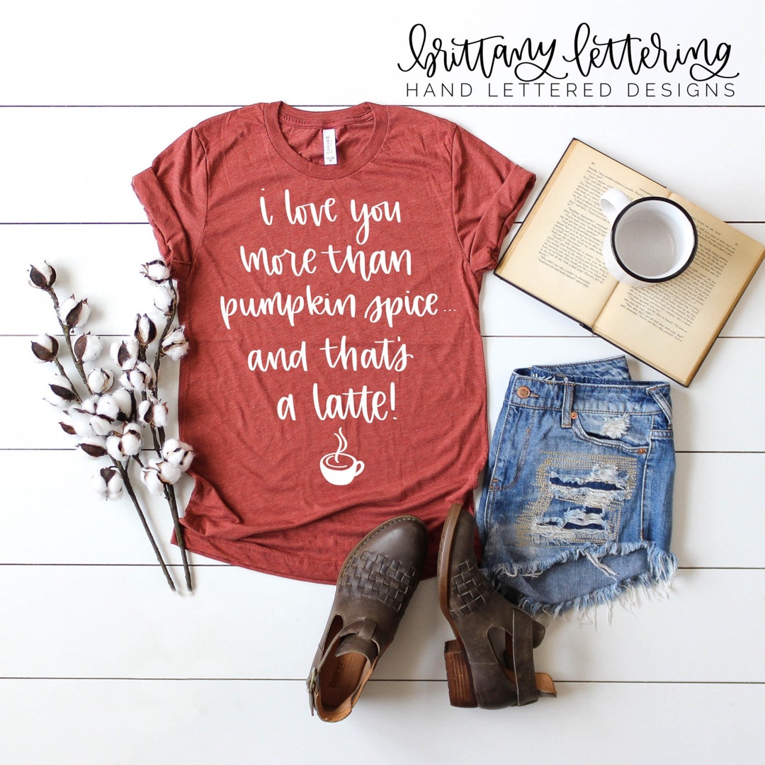 I Love You More Than Pumpkin Spice and That's a Latte SVG Pumpkin Spice ...