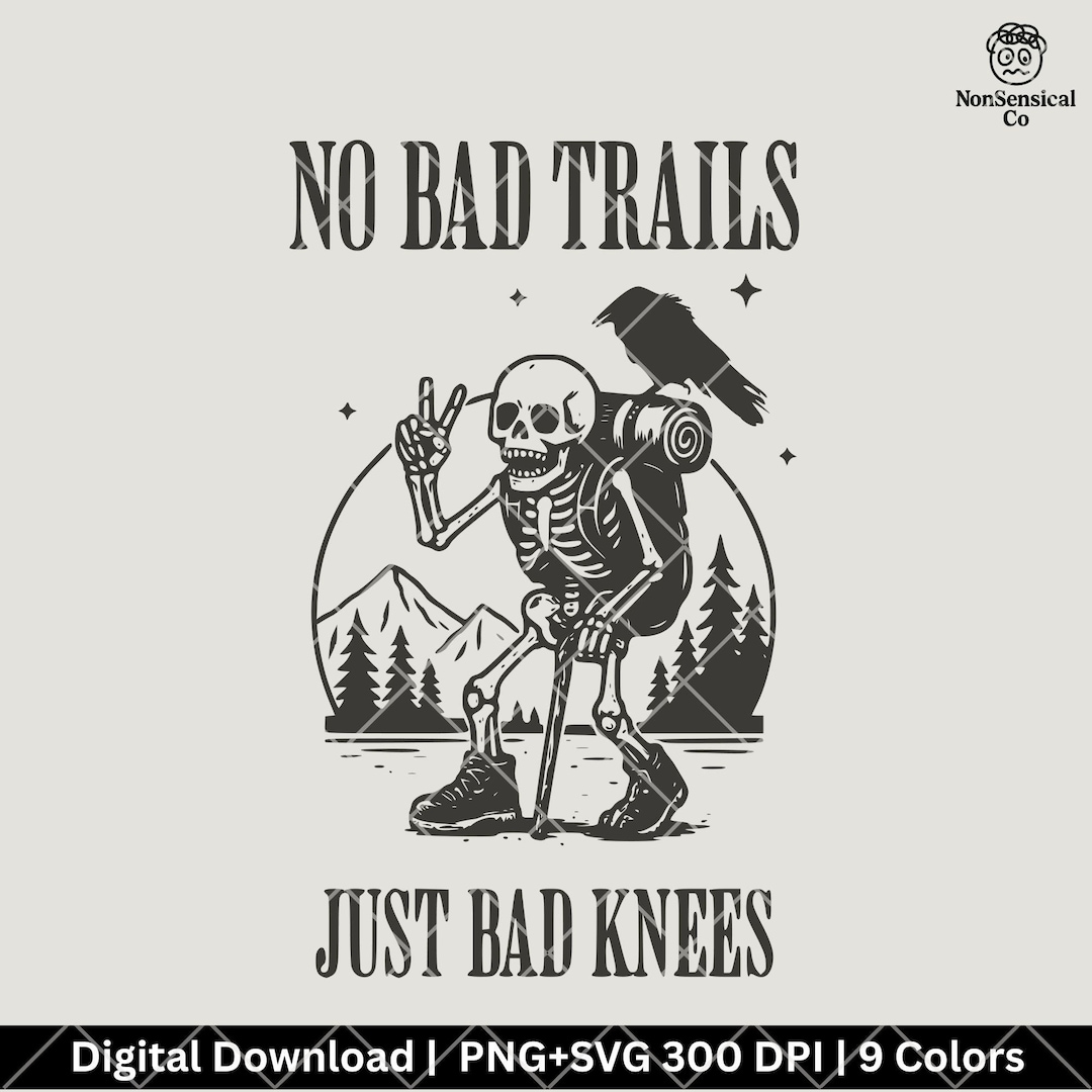 No Bad Trails Just Bad Knees Svg | Funny Skeleton Hiking Quote Design ...