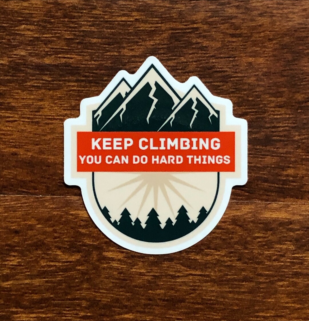 Sticker keep Climbing, You Can Do Hard Things, Encouraging Sticker ...