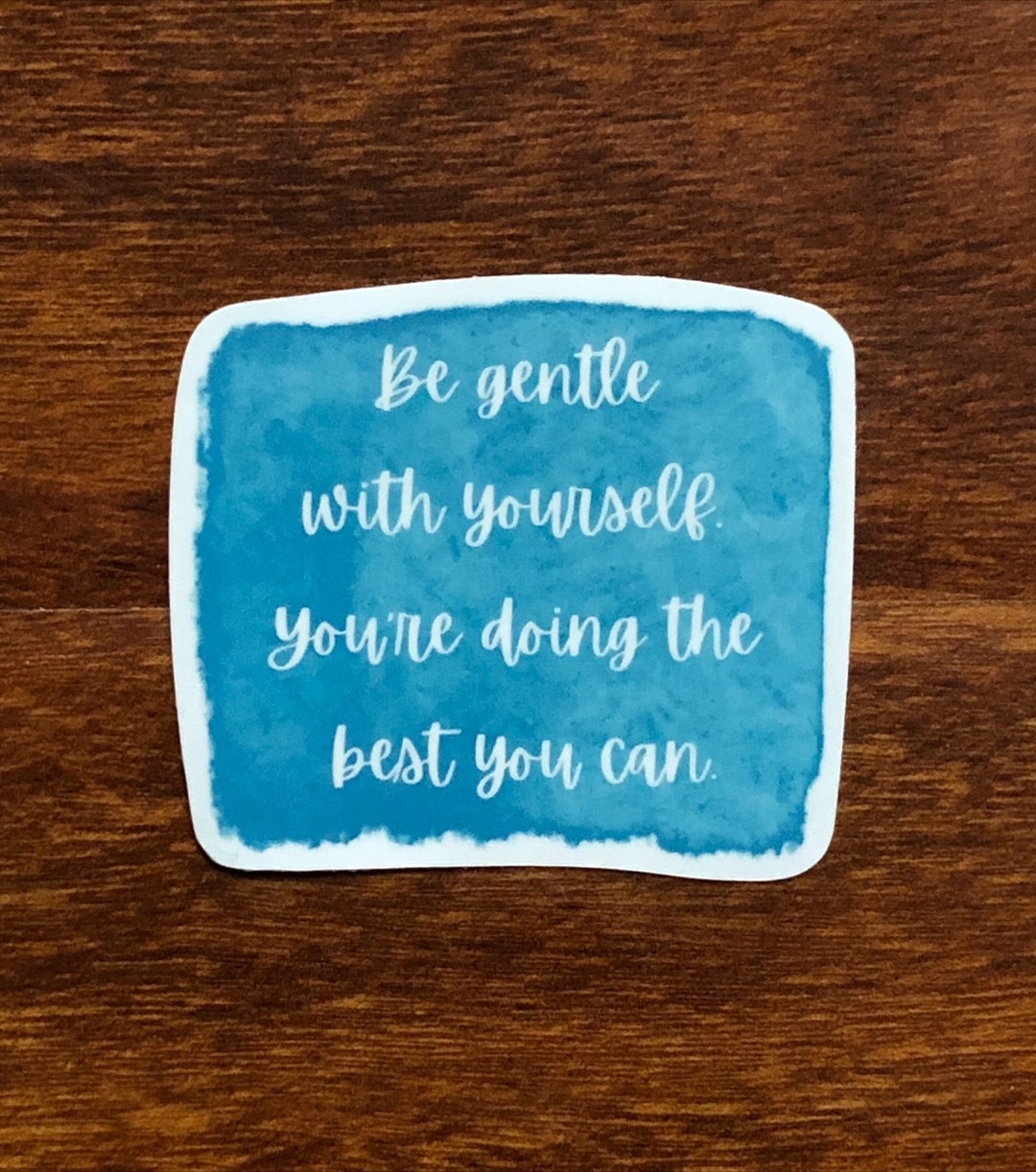 Sticker be Gentle With Yourself, You're Doing the Best You Can ...