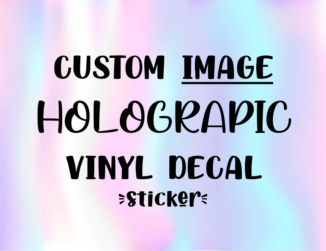 Custom Holographic Vinyl Decal (IMAGES ONLY) | Custom Decal | Your Text ...
