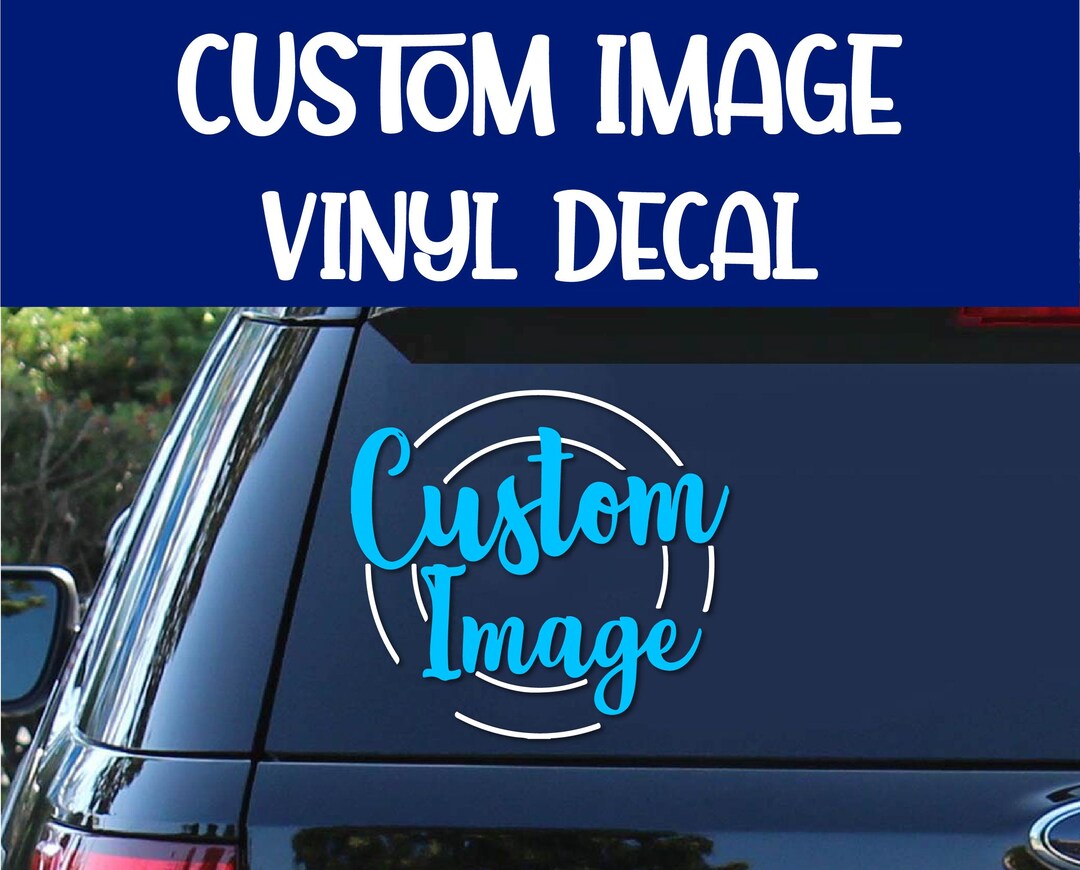 Create Your Own Image Vinyl Decal | Custom Image | Decal | Custom Vinyl ...