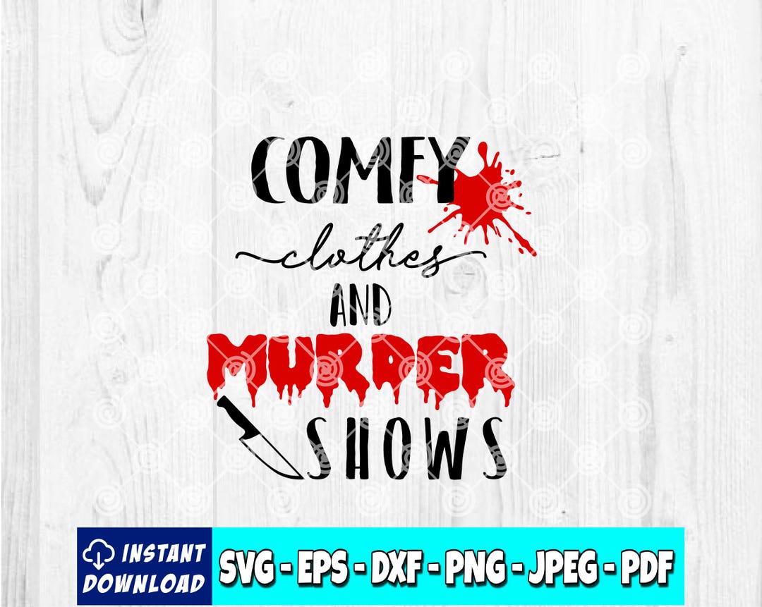 Comfy Clothes and Murder Shows SVG | Blood Splat Svg | Blood Svg ...
