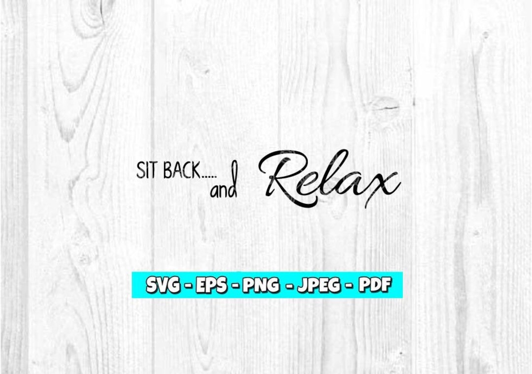 Sit Back and Relax SVG | Home Decor Svg | Signs Svg| Bath Svg | Relax ...