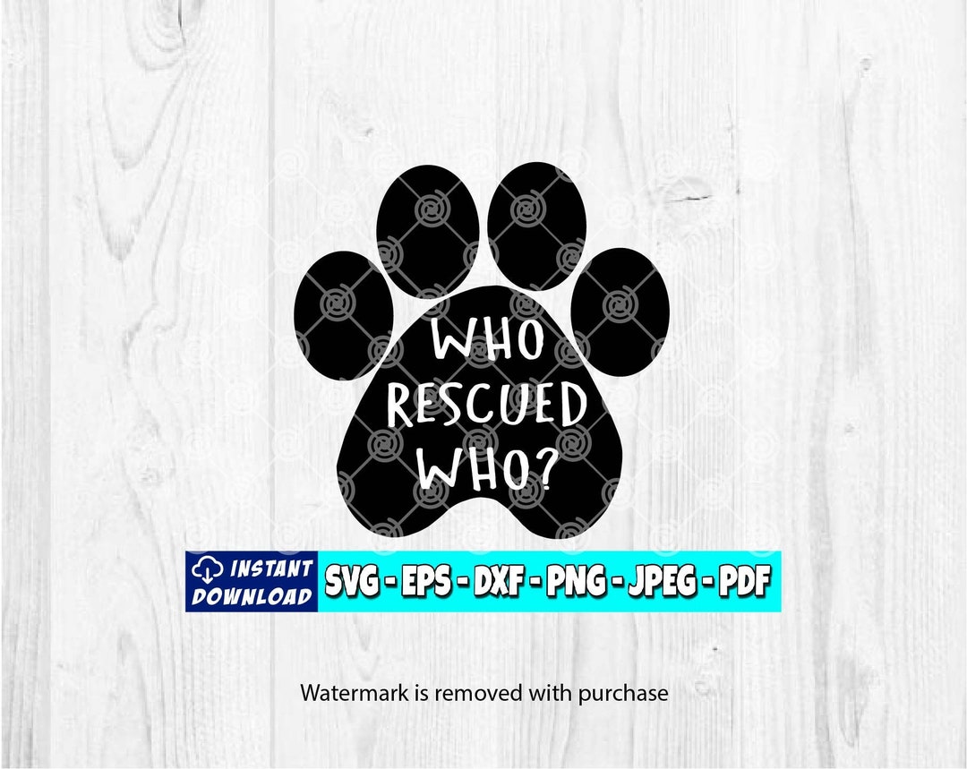 Who Rescued Who Paw Print SVG, Pet Rescue File (digital Download) - Etsy UK