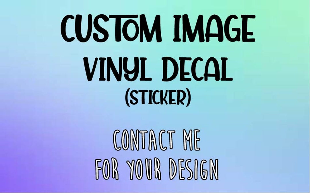 Create Your Own Image Vinyl Decal Custom Image Decal Custom Vinyl Decal ...