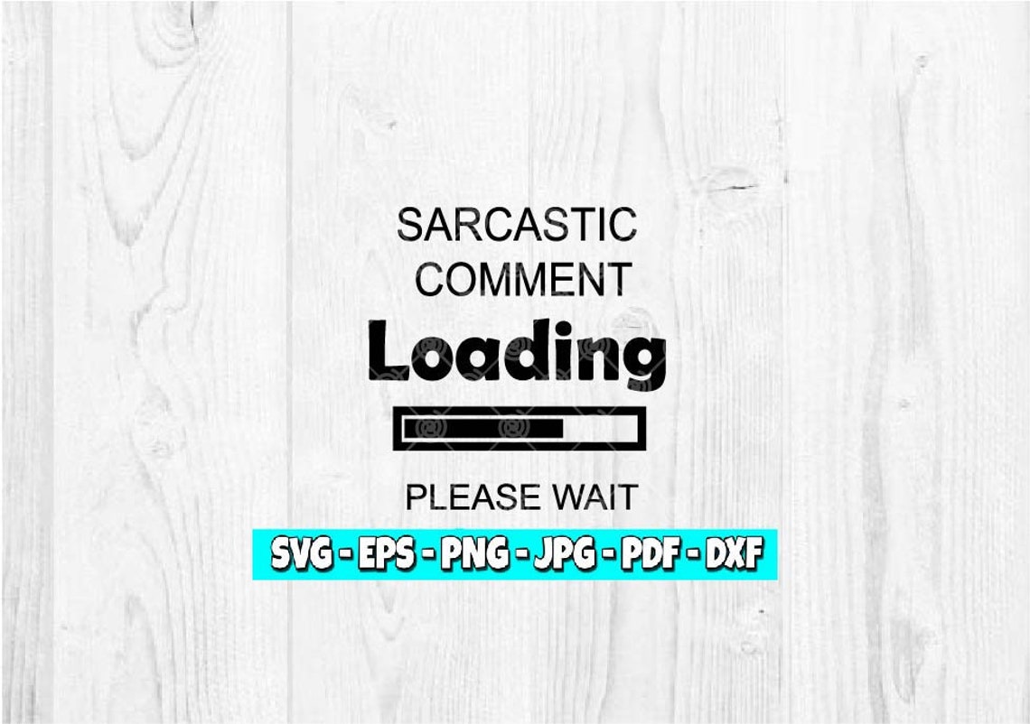 Sarcastic Comment Loading Please Wait SVG Funny Digital | Etsy
