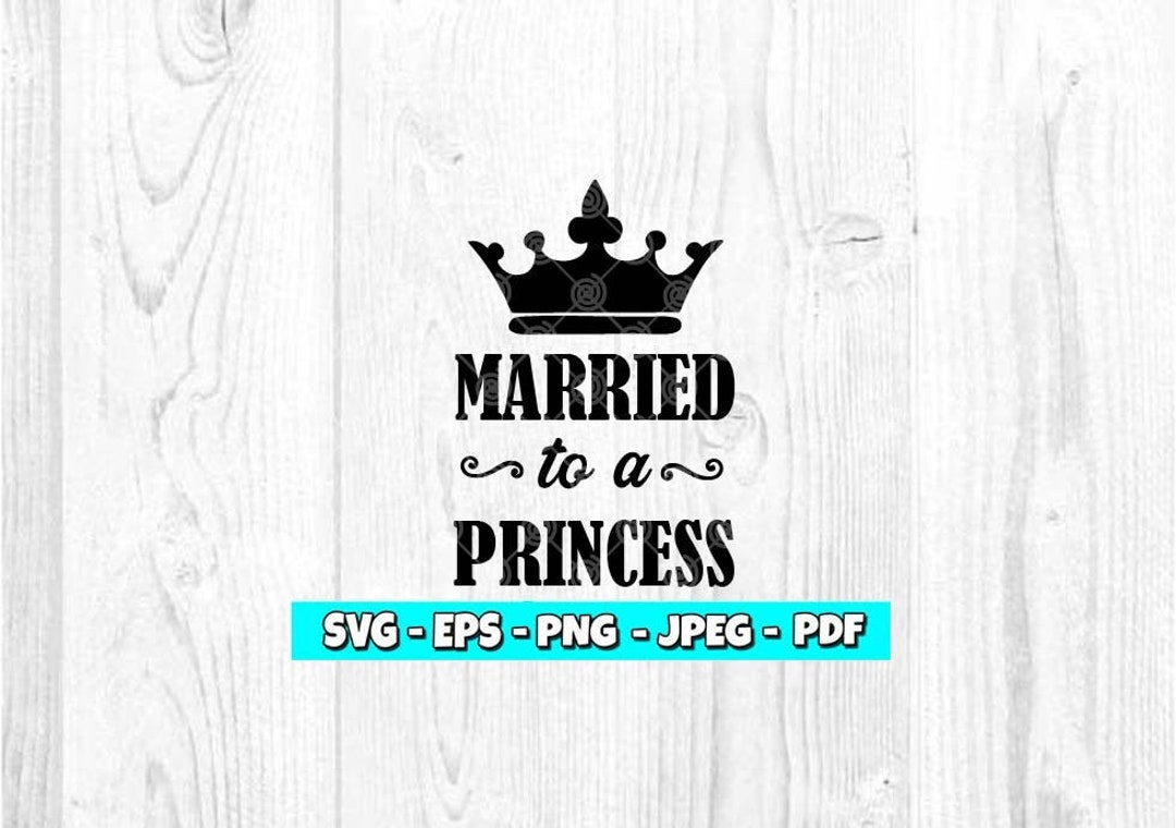 Married to A Princess SVG Crown Svg Princess Svg Digital Digital ...