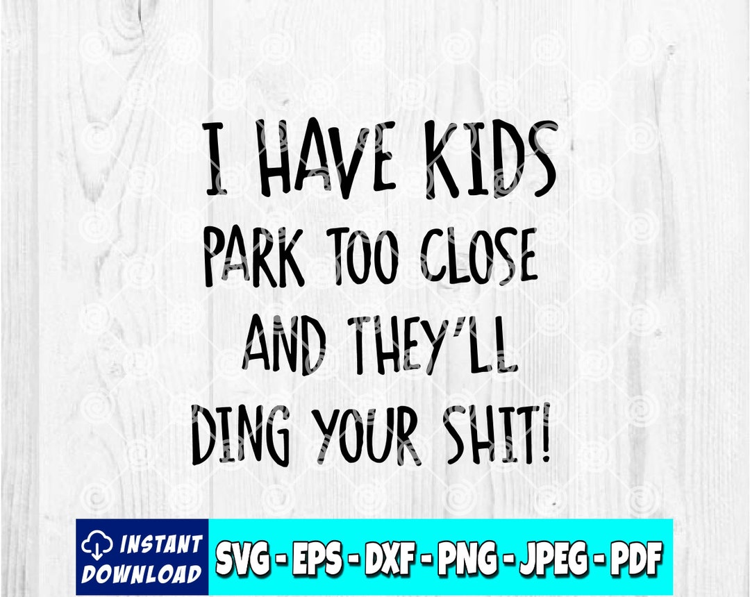 I Have Kids Park Too Close and They'll Ding Your Shit SVG Poop Emoji ...