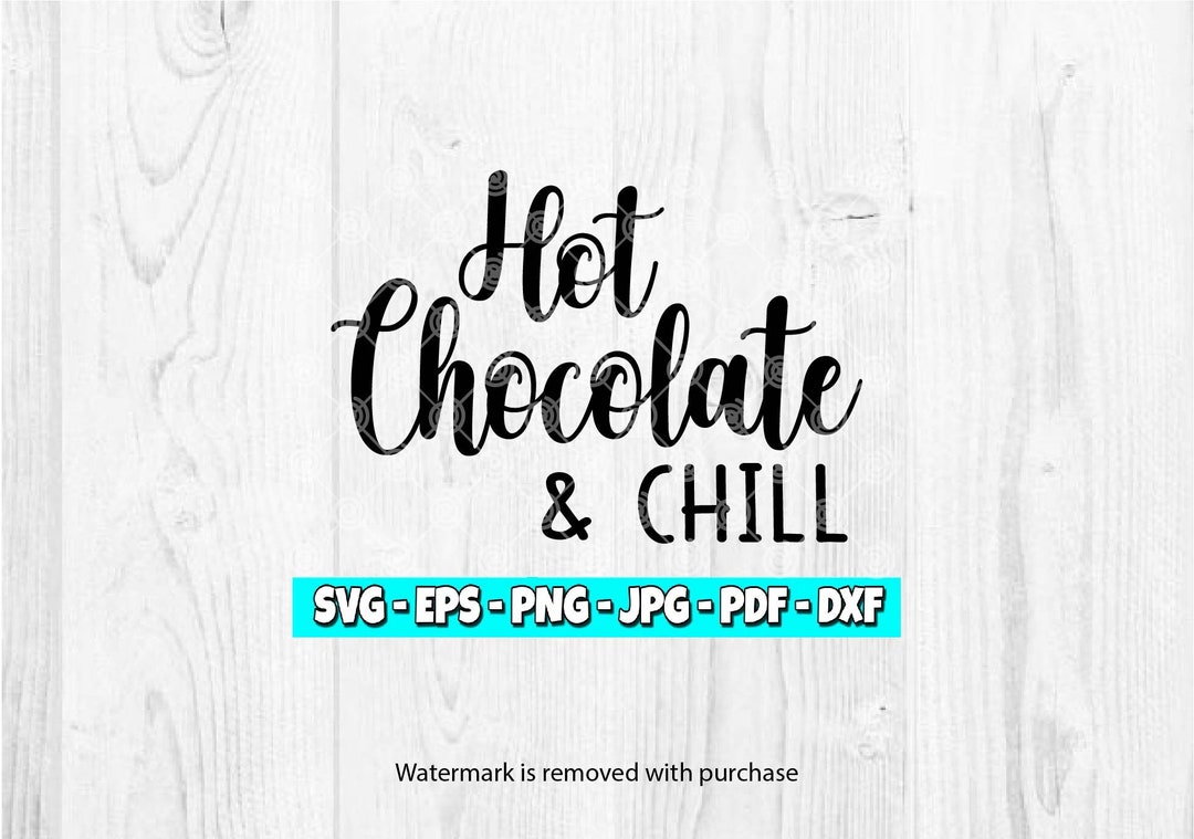 Hot Chocolate & Chill SVG | Cute | Chocolate Svg | Cut File | Digital ...