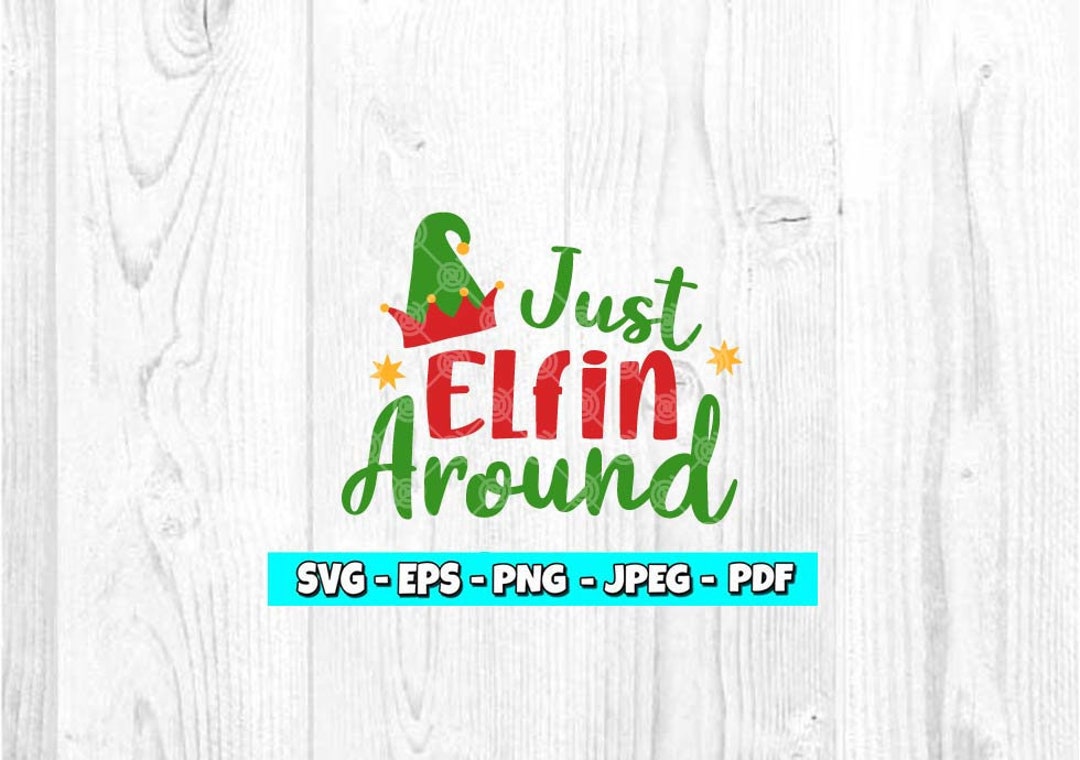 Just Elfin Around SVG Elf Hat Svg Christmas Svg Digital Christmas ...