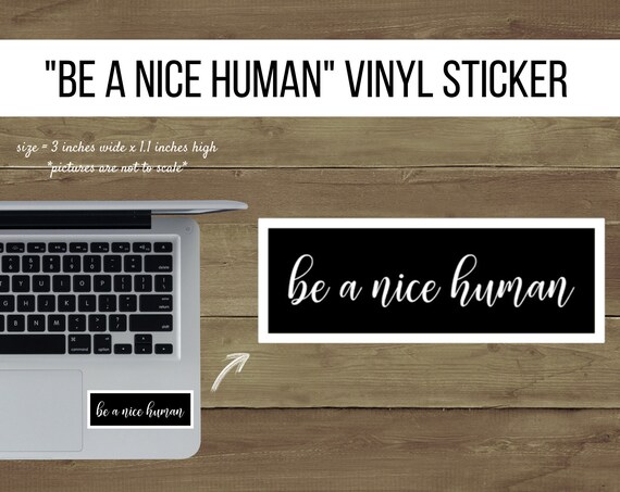 Nice Human Kindness Sticker Be A Nice Human Vinyl Sticker Be A Nice ...