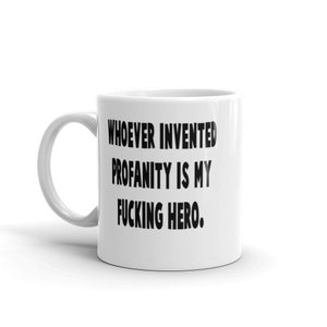 Funny Profanity Hero Mug. Who Invented Profanity Sarcastic Cussing F ...