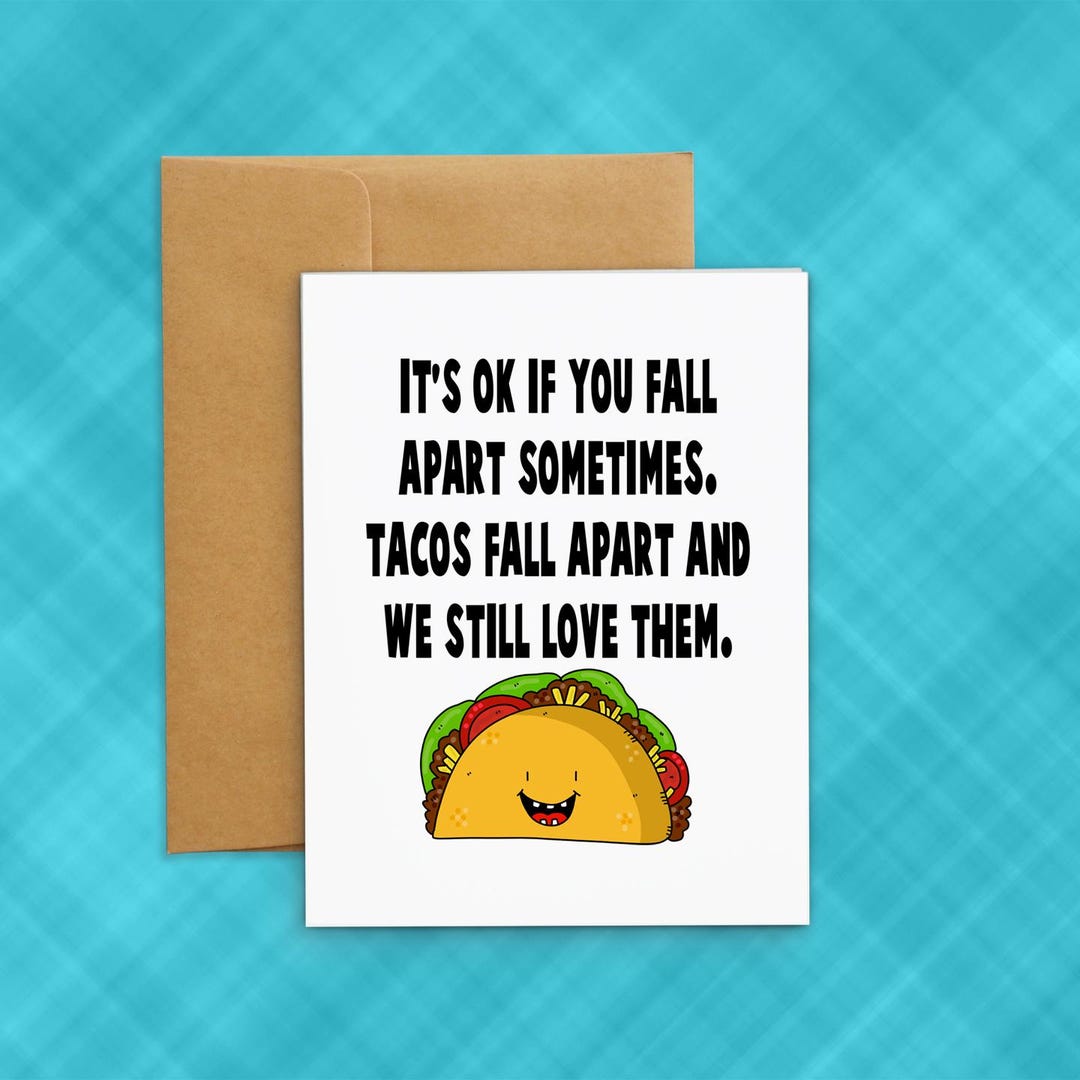 Funny Taco Card. It's Ok to Fall Apart, Tacos Fall Apart and We Still ...