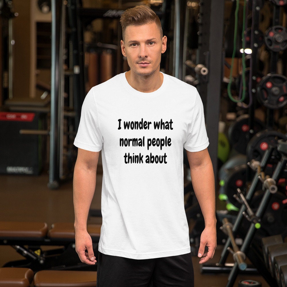 Funny Normal People T-shirt. I Wonder What Normal People Think - Etsy