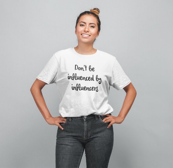 Social Media Influencer T-shirt. Don't Be Influenced by | Etsy