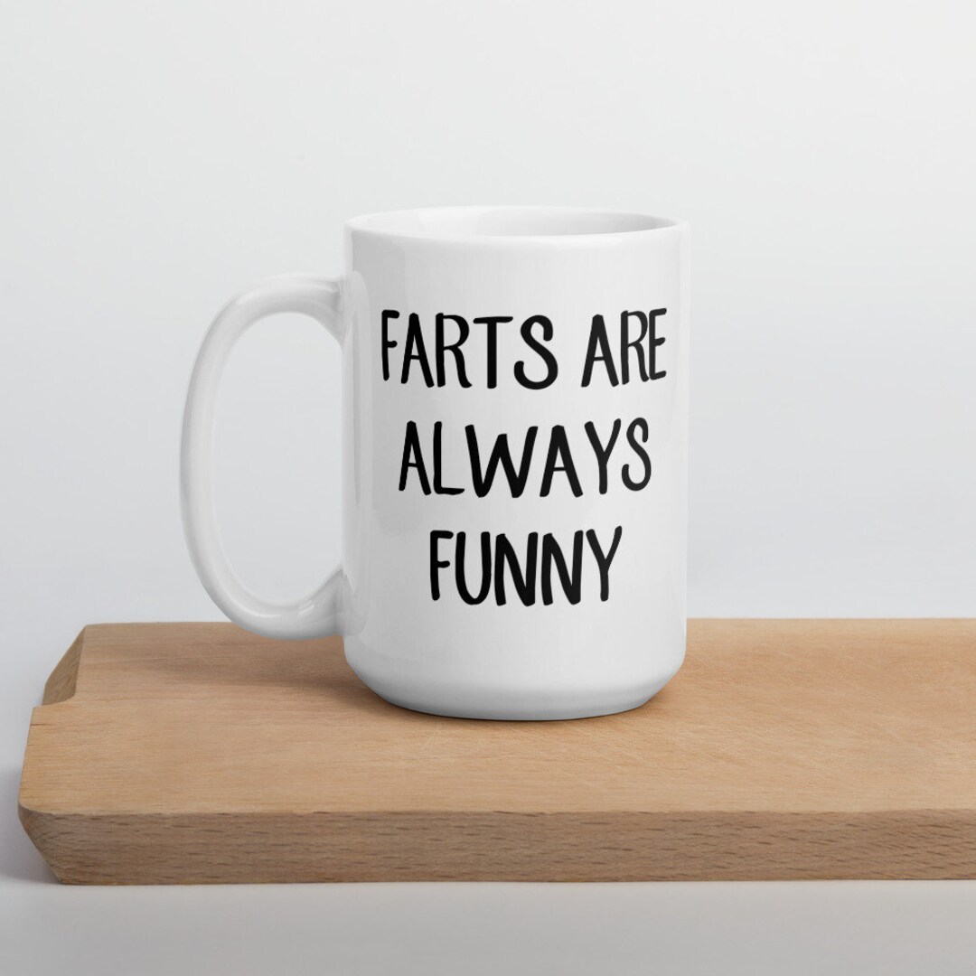 Farts Are Always Funny Ceramic Mug. Immature Flatulence Fart Joke Gag ...