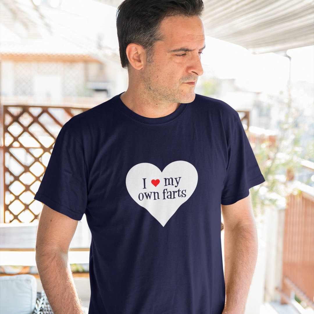 Fart Joke T-shirt. I Love My Own Farts Inappropriate Flatulence ...