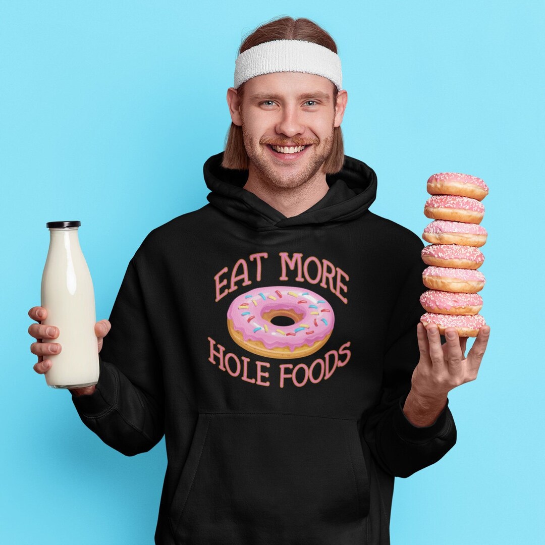 Eat More Hole Foods Donut Pun Healthy Eating Hoodie Hooded Sweatshirt ...