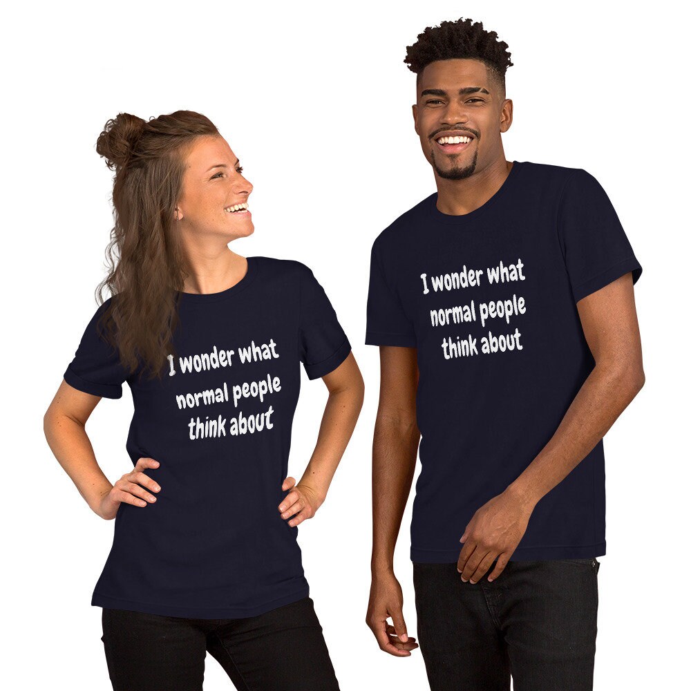 Funny Normal People T-shirt. I Wonder What Normal People Think - Etsy