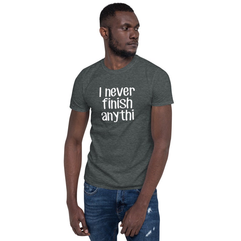 I Never Finish Anything Funny Slacker Humor Short Sleeve - Etsy