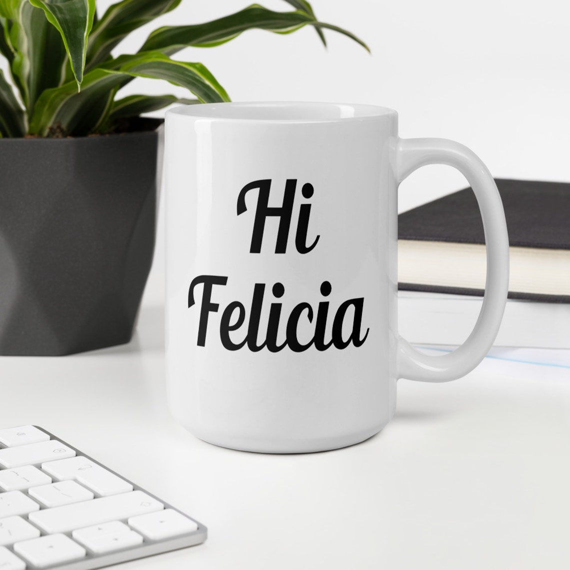 Funny Felicia Coffee Mug. Hi Felicia Ironic Humor Friday Quote - Etsy