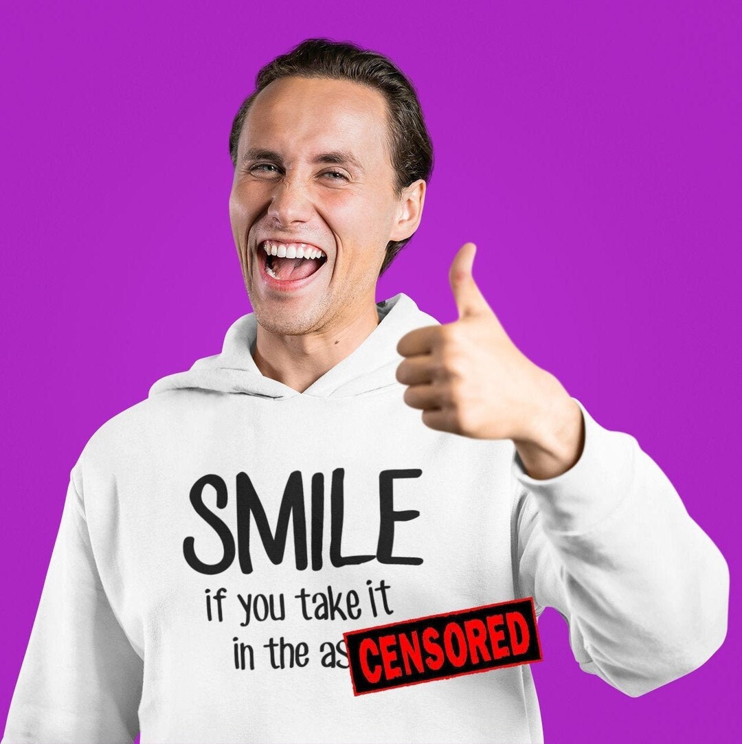 Smile Hoodie. Anal Sex Joke Hoodie. Smile If You Take It in the Rear ...